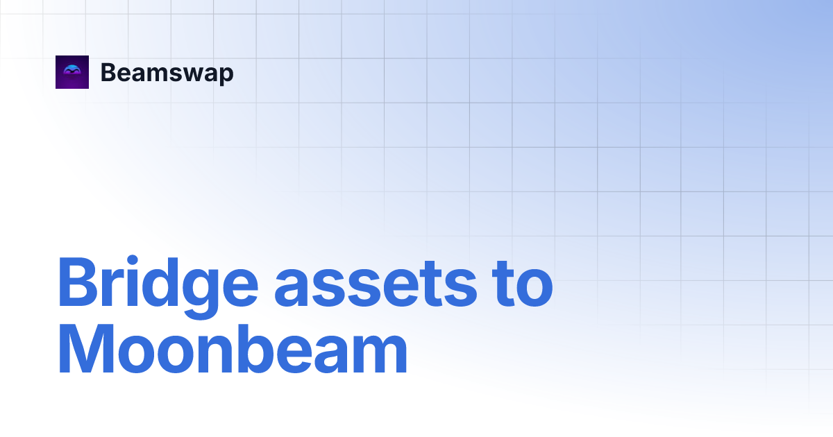 Bridge assets to Moonbeam | Beamswap